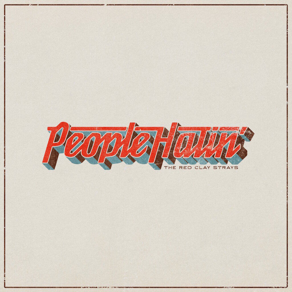 Red Clay Strays Release Powerful New Single 'People Hatin’,' Inspired by Division and a Call for ...